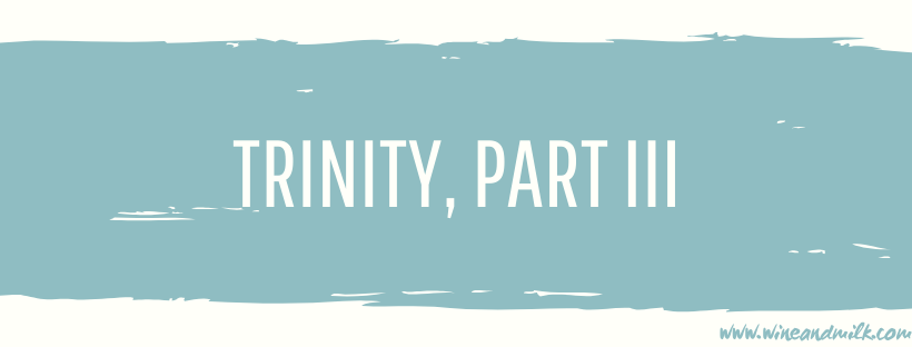 Trinity, Part III – Wine & Milk