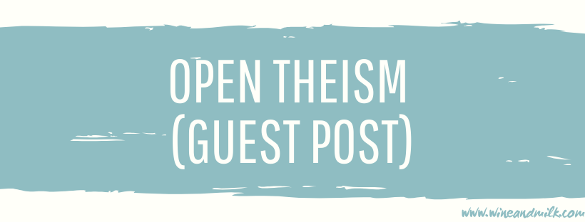 Open Theism (guest post) – Wine & Milk